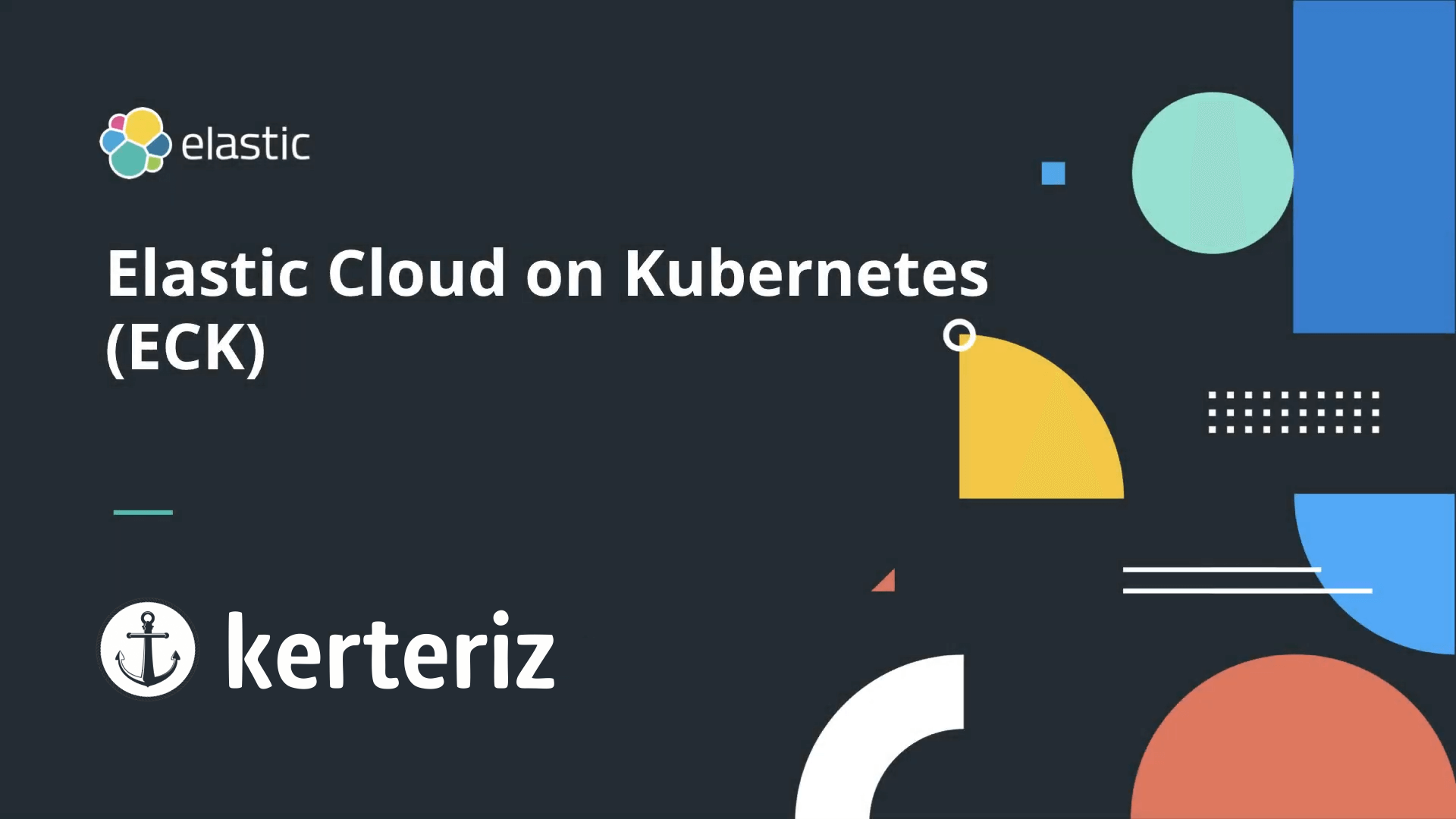 Elastic Cloud on Kubernetes (ECK) Nedir ve Nasıl Kurulur? Elastic Cloud on Kubernetes (ECK) Nedir ve Nasıl Kurulur?